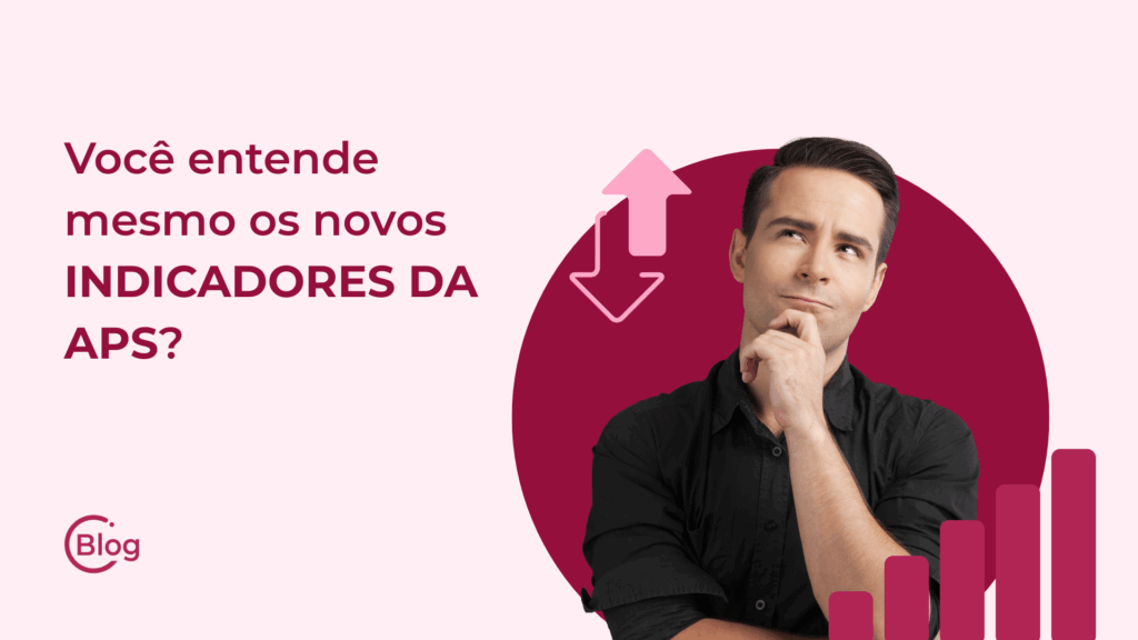 Você entende mesmo os novos indicadores da APS? - IDS Software e Assessoria